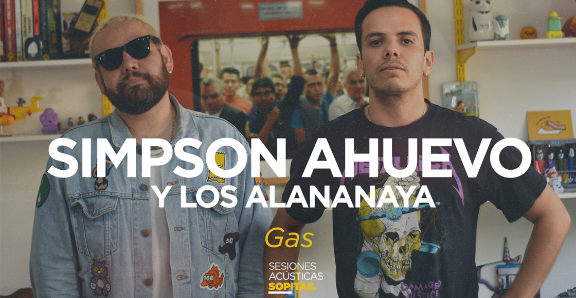 Sesiones acústicas en Sopitas.com presentan: Simpson Ahuevo y Los Alananaya