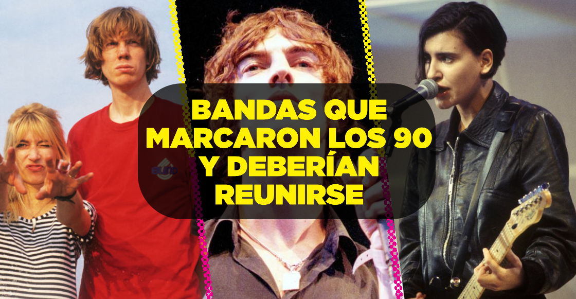 7 bandas de los 90 (o que marcaron la época) que deberían volver