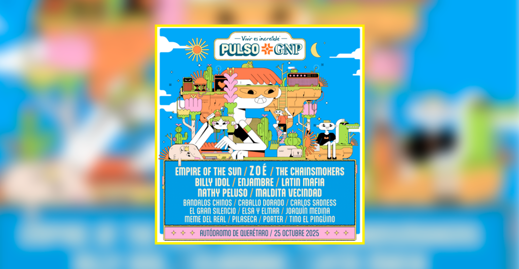 Pulso GNP 2025: Lineup, fecha y todo lo que debes saber del festival en Querétaro